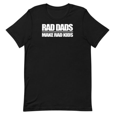 Rad Dads Make Rad Kids T-Shirt Out Now